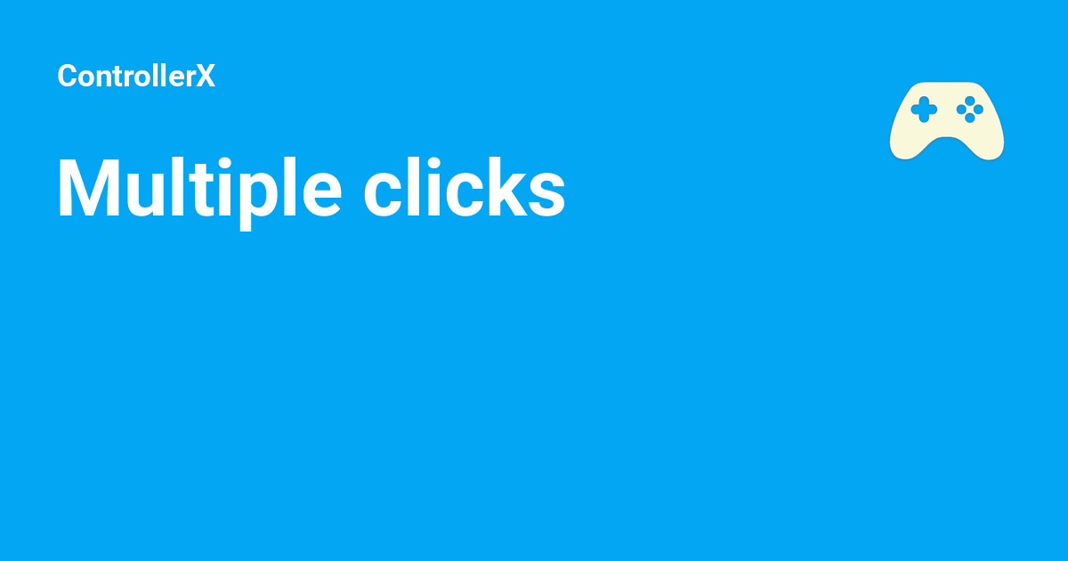 Multiple clicks - ControllerX
