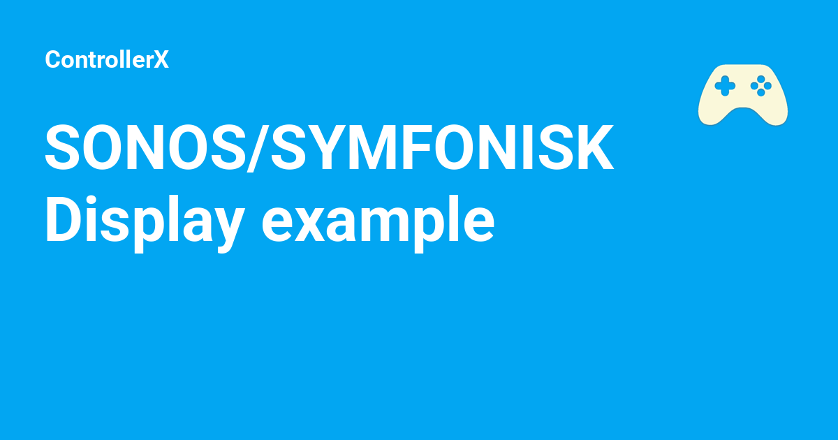 SONOS/SYMFONISK Display example - ControllerX