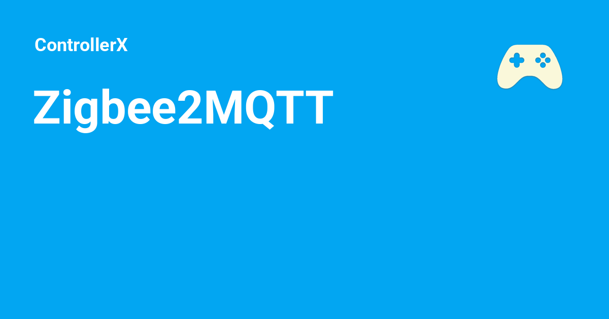 Zigbee2MQTT - ControllerX